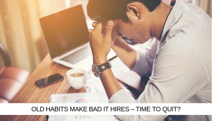 Old habits make bad IT hires - Time to quit? - Project Accelerator News